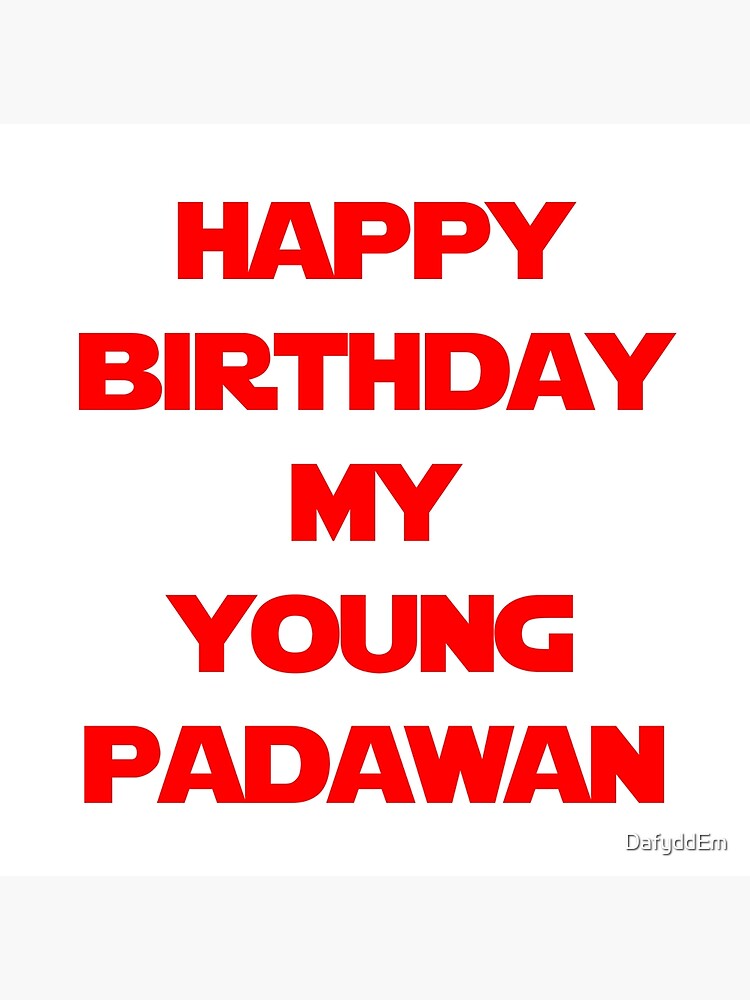 "Happy Birthday My Young Padawan (Red)" Poster by DafyddEm | Redbubble