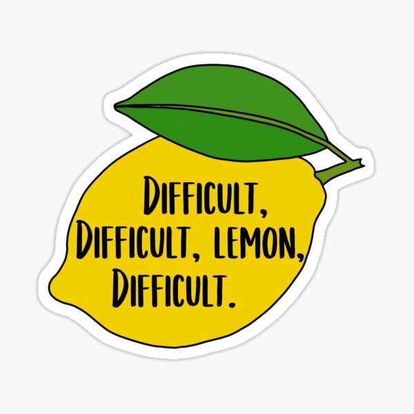 "Difficult, Difficult, Lemon, Difficult" Sticker for Sale by Schaffins ...