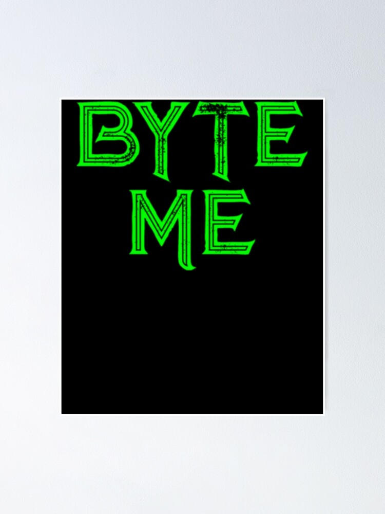 "Byte Me" Poster by ThreadzHero | Redbubble