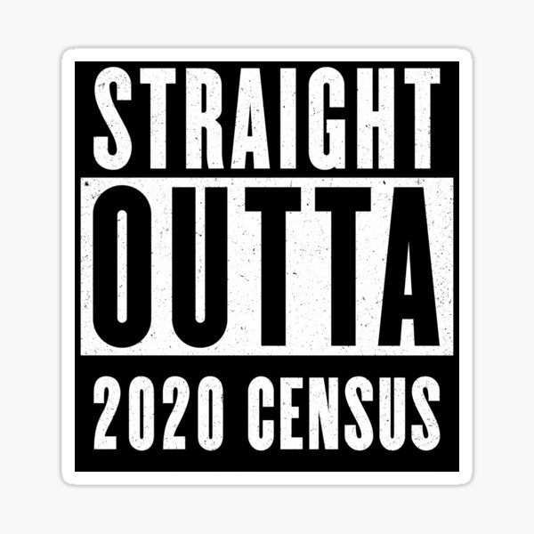 "Strait Outta 2020 Census" Sticker by ColbyBrown0 | Redbubble