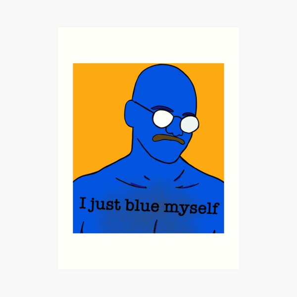 I Just Blue Myself Art Prints | Redbubble