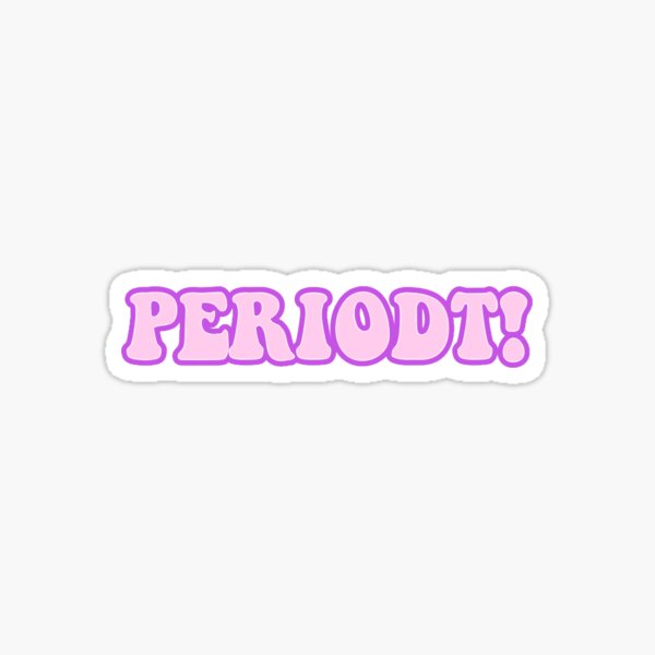 "PERIODT " Sticker by imajuicypie | Redbubble
