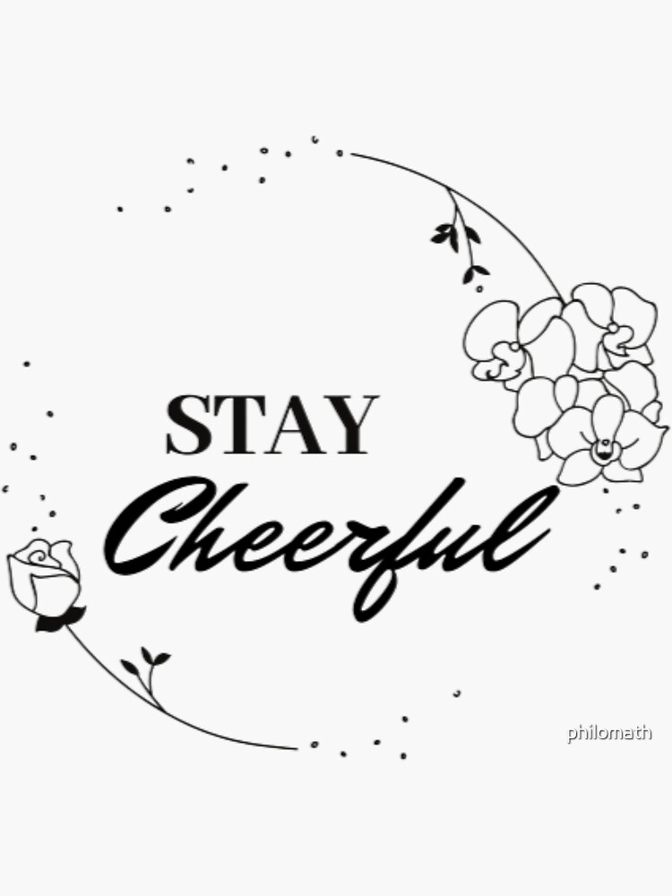"Stay Cheerful" Sticker by philomath | Redbubble
