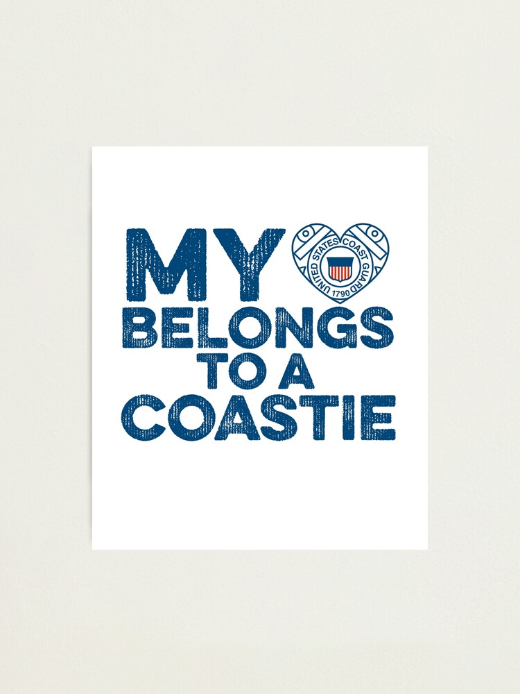 "My Belongs to a Coastie" Photographic Print by VanityBiss | Redbubble