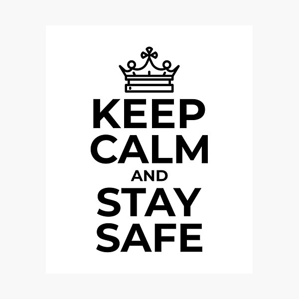 "Keep Calm and Stay Safe" Photographic Print by dkhalsa1 | Redbubble