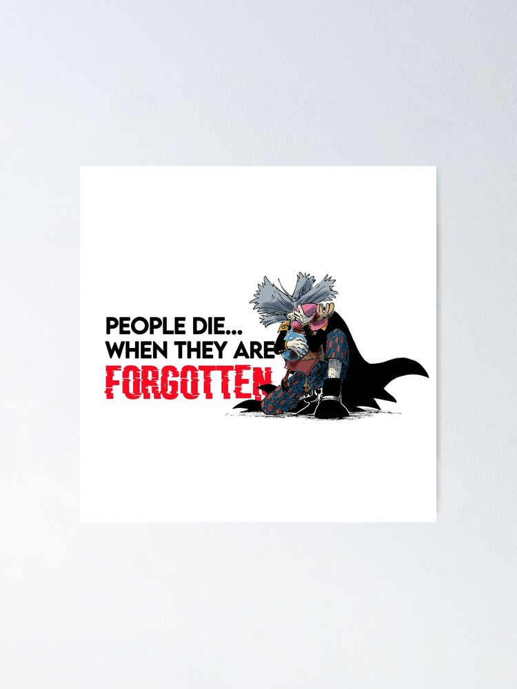 "Dr Hiriluk - People Die When They Are Forgotten " Poster for Sale by ...