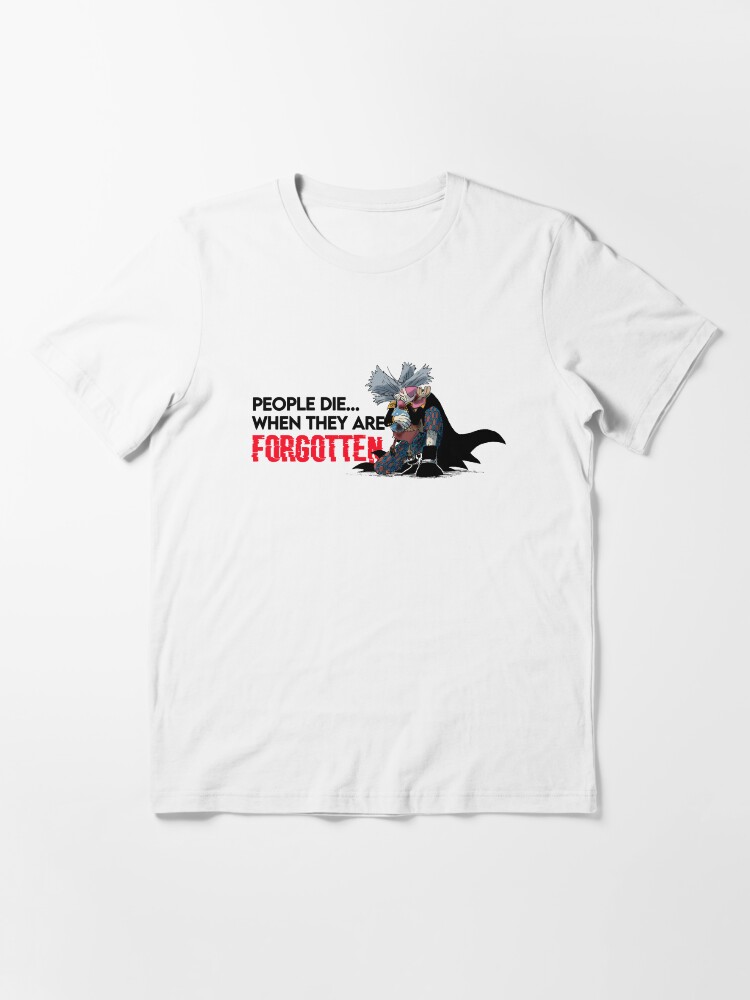 "Dr Hiriluk - People Die When They Are Forgotten " T-shirt for Sale by ...