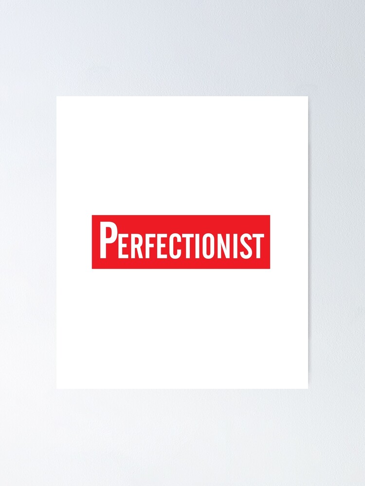 "Perfectionist (White)" Poster by DeanosDesigns | Redbubble