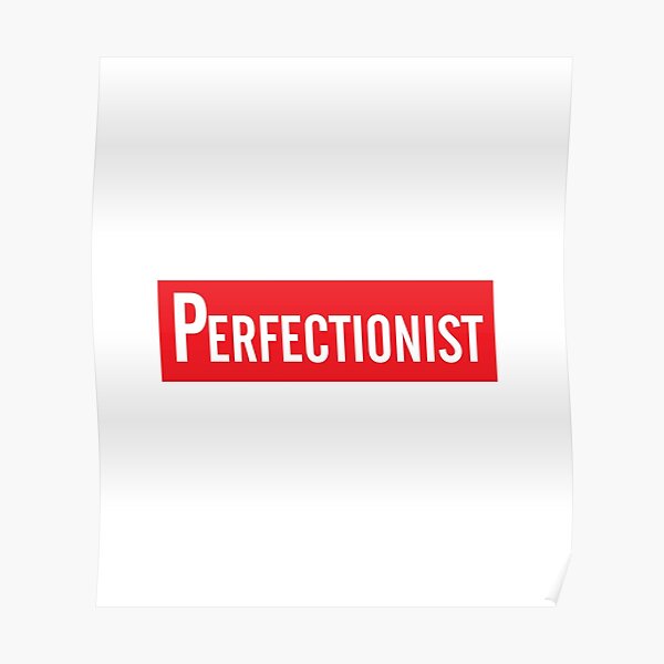 "Perfectionist (White)" Poster by DeanosDesigns | Redbubble