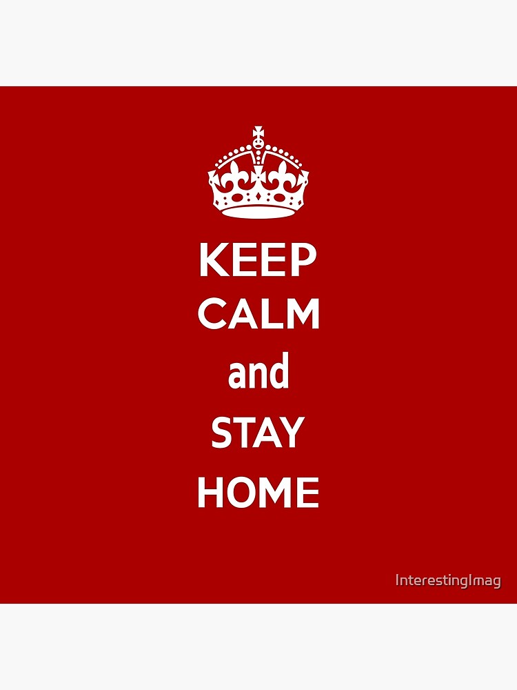 "Keep Calm and Stay Home" Poster by InterestingImag | Redbubble