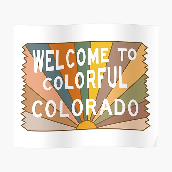 "Welcome to Colorful Colorado" Poster by alexnoellejones | Redbubble