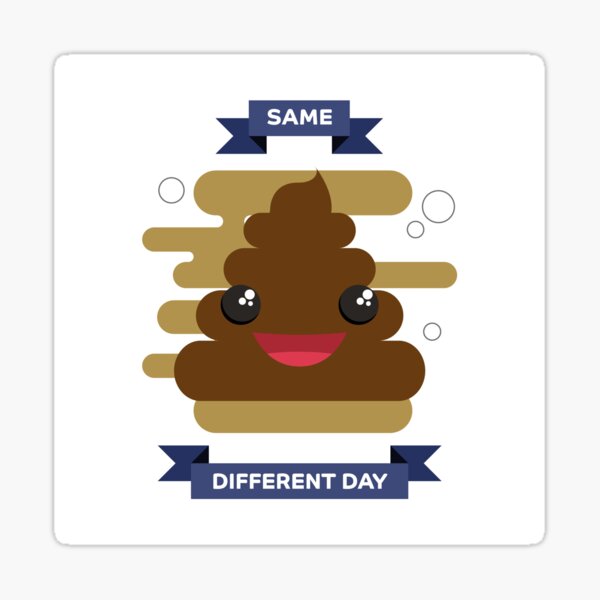 "Same Shit Different Day" Sticker for Sale by PortraitPanda | Redbubble