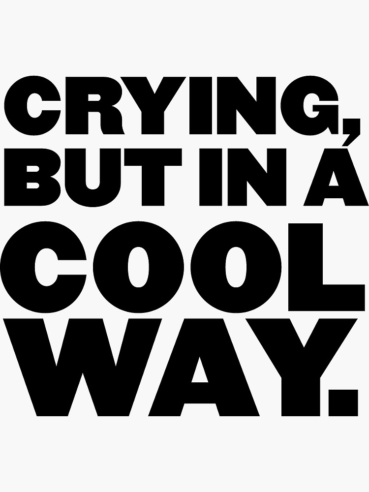 "Crying, But In a Cool Way" Sticker for Sale by ginamarcisak | Redbubble