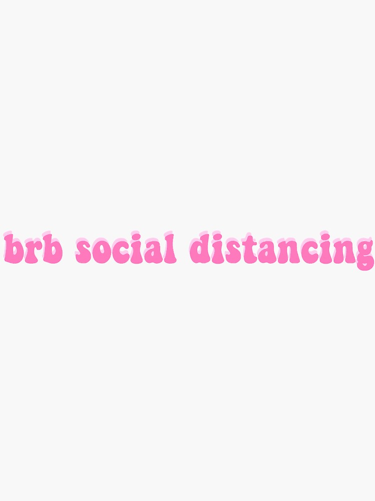 "Brb social distancing " Sticker by sarahconcagh | Redbubble