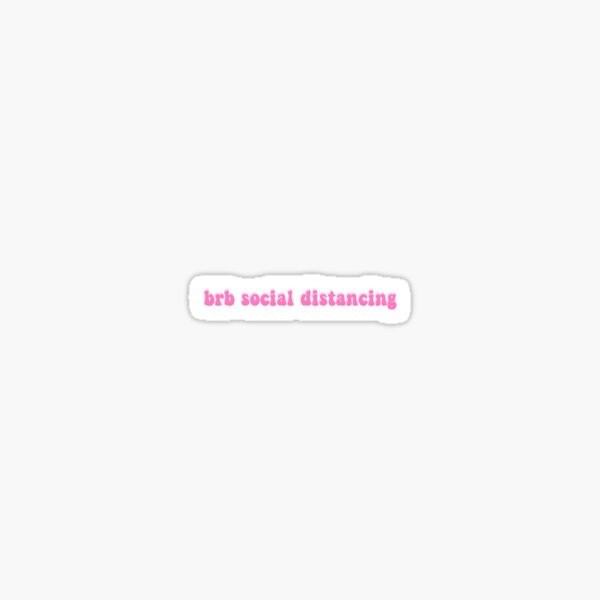 "Brb social distancing " Sticker by sarahconcagh | Redbubble