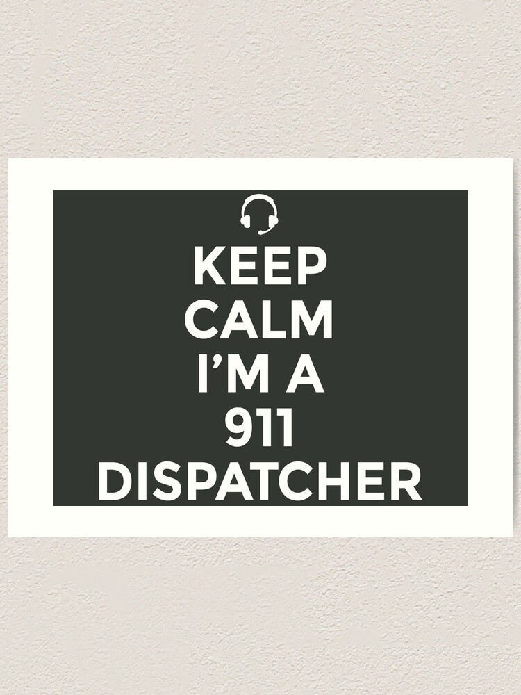 "Keep Calm - I'm a 911 Dispatcher, 911 dispatcher, keep calm ...
