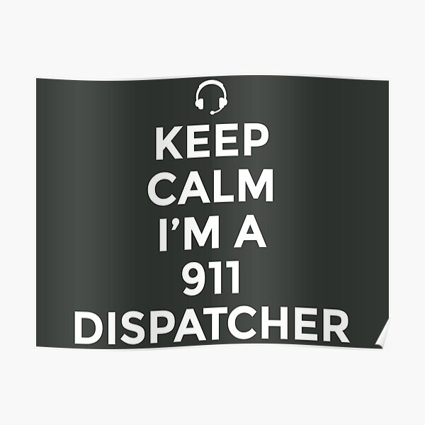 "Keep Calm - I'm a 911 Dispatcher, 911 dispatcher, keep calm ...