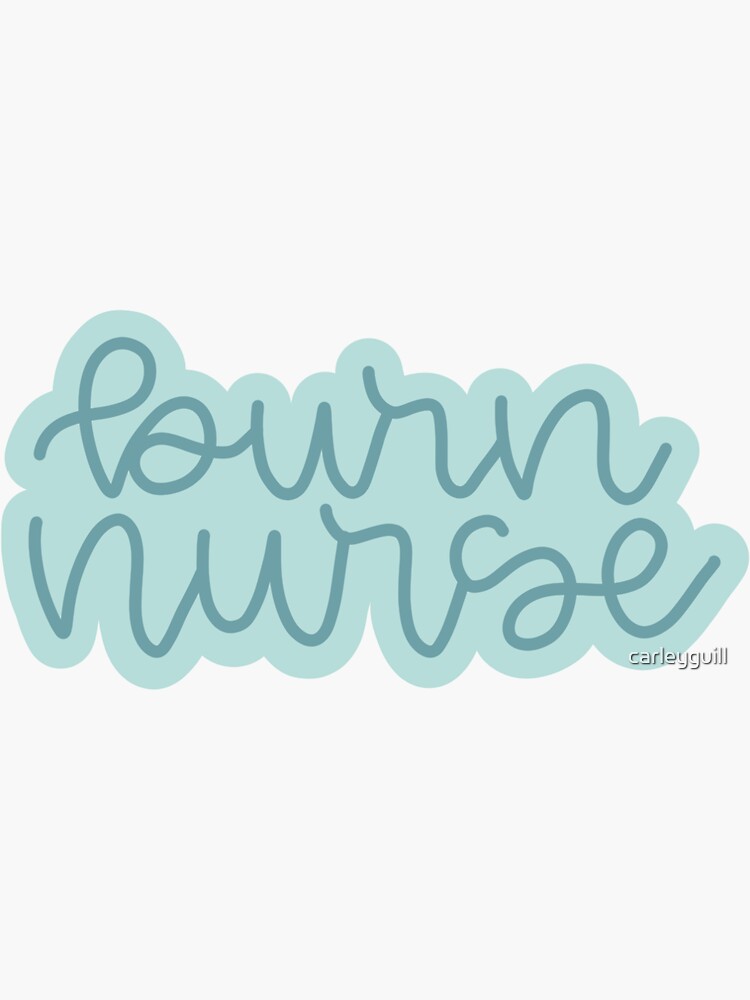 "Burn Unit Nursing!!!" Sticker for Sale by carleyguill | Redbubble