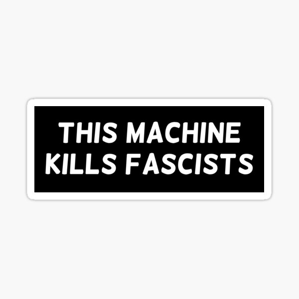 "this machine kills fascists" Sticker for Sale by Donegal | Redbubble