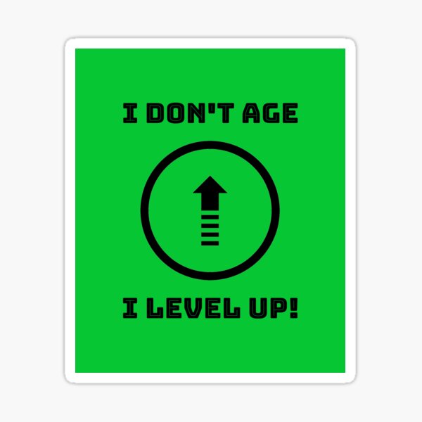 "I Don't Age. I Level up!" Sticker by debhiz | Redbubble