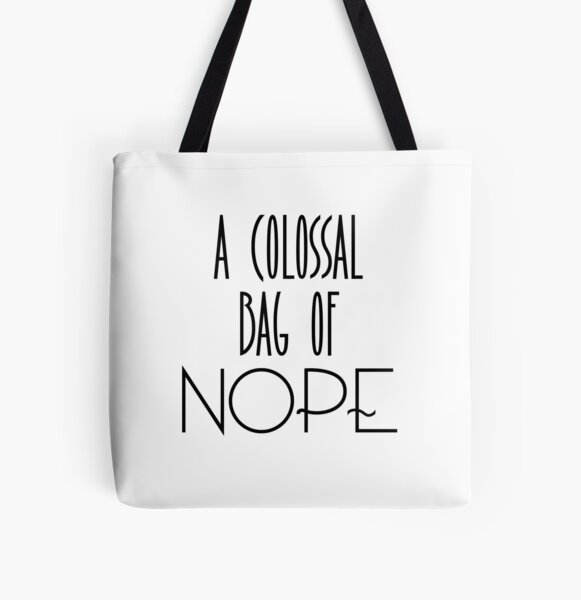 "A colossal bag of nope" Tote Bag by musicalphan | Redbubble