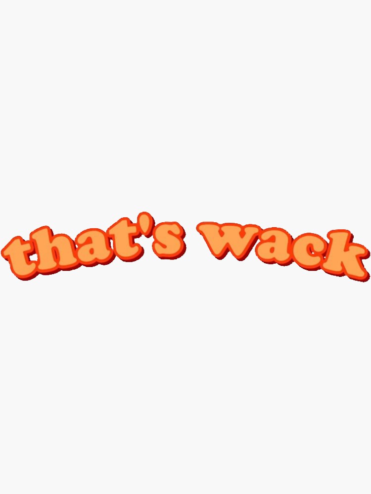 "That’s wack" Sticker for Sale by brittanywalleyn | Redbubble