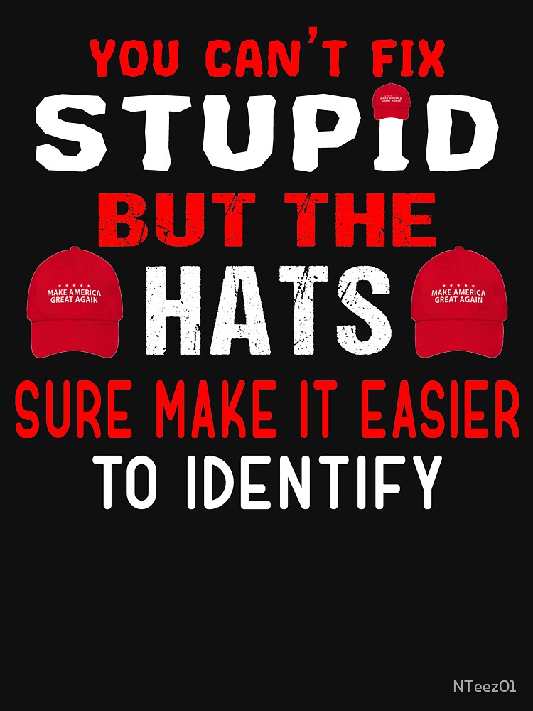 "you can't fix stupid but the hats... funny sarcastic anti donald Trump ...