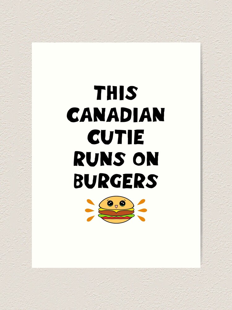 "This Canadian cutie girl runs on burgers. Funny quote. Comfort food ...