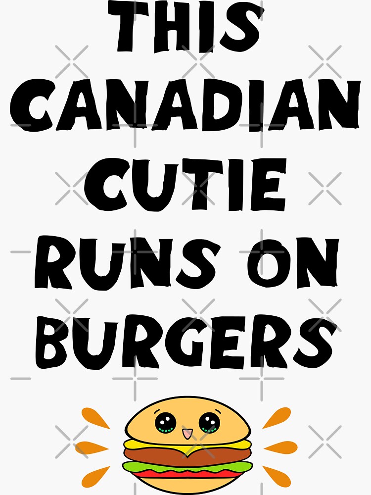 "This Canadian cutie girl runs on burgers. Funny quote. Comfort food ...
