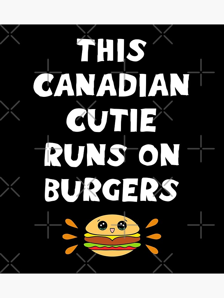 "This Canadian cutie girl runs on burgers. Funny quote. Comfort food ...