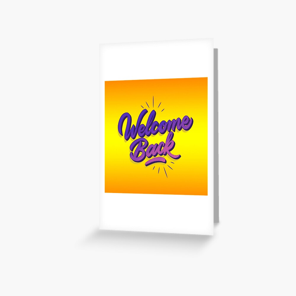"Welcome back" Greeting Card for Sale by Raju2018 | Redbubble