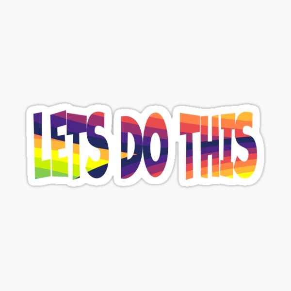 "Lets Do This - Multi Color" Sticker for Sale by Richard529 | Redbubble