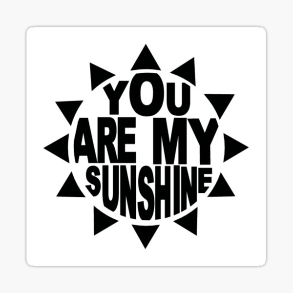 You Are My Sunshine Sticker By The Julia Redbubble