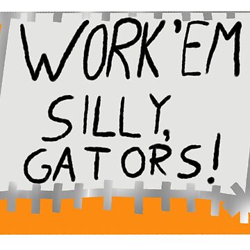 "UF Work 'Em Silly, Gators! Sign" Sticker for Sale by gennaflipper ...