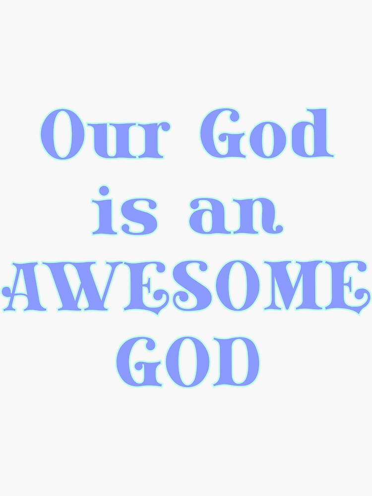 "Our God is an awesome God " Sticker for Sale by Ourlordalmighty ...