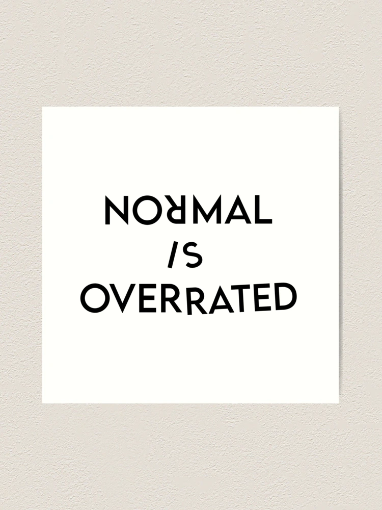 Normal Is Overrated