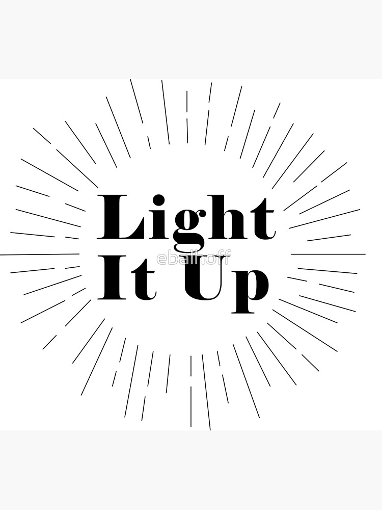 "Light It Up " Poster by ebalhoff | Redbubble