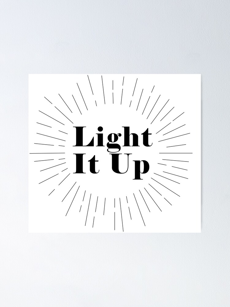 "Light It Up " Poster by ebalhoff | Redbubble