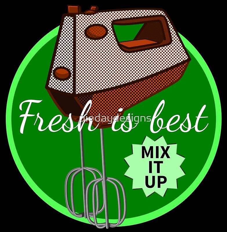 "Mix it up Mixer" by piedaydesigns | Redbubble