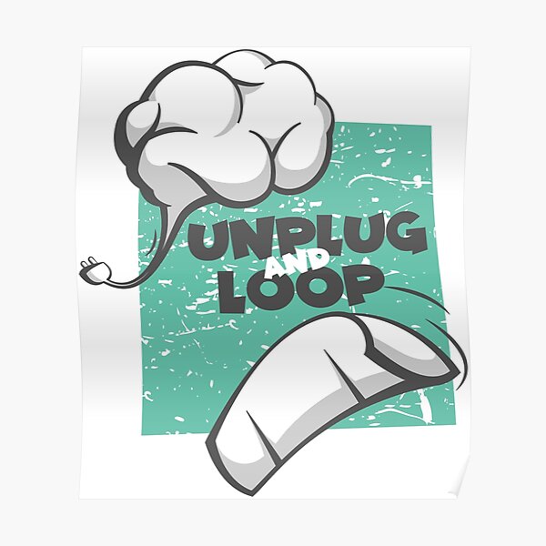 "Unplug and loop" Poster by onecurl | Redbubble