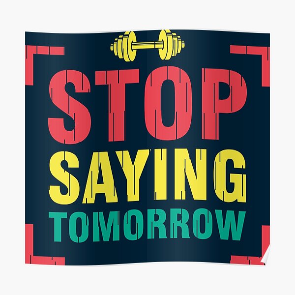 "Stop saying tomorrow" Poster by shaukiin | Redbubble