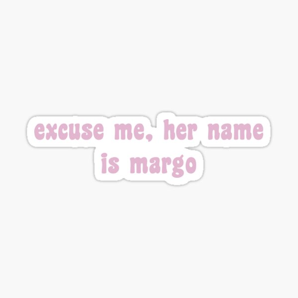 "Excuse me, her name is Margo" Sticker for Sale by outinspace | Redbubble