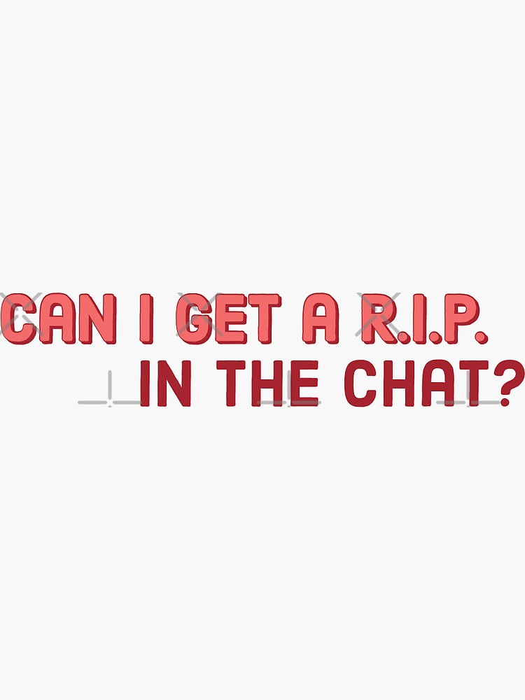 "can I get a rip in the chat?" Sticker for Sale by hannah71124 | Redbubble