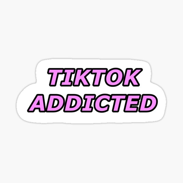 "Tiktok addicted" Sticker for Sale by creativef0x | Redbubble