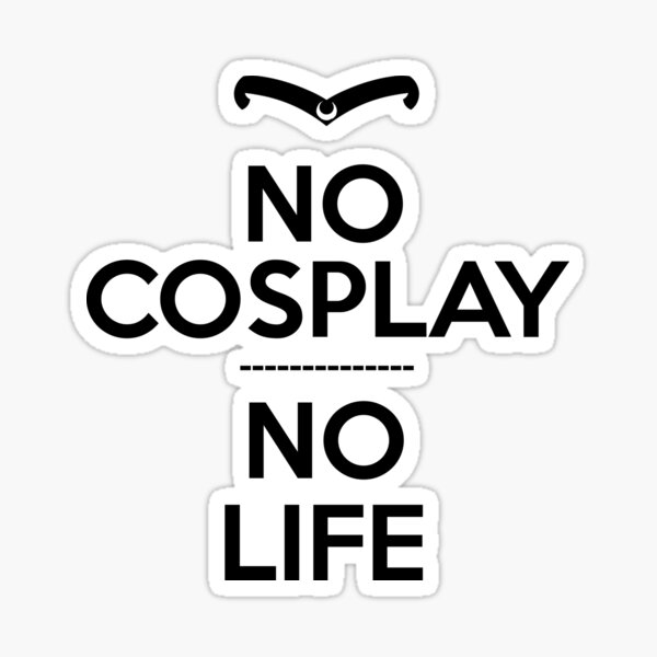 "No cosplay no life" Sticker for Sale by thehollowpoint | Redbubble