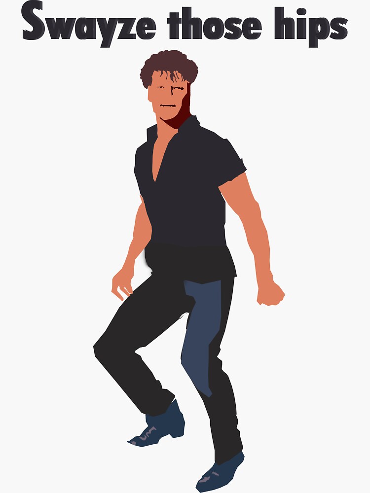 "Swayze those hips" Sticker for Sale by ArtistCavern | Redbubble