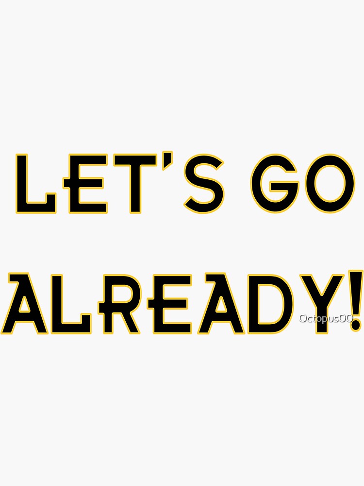 "Let's go already!" Sticker for Sale by Octopus00 | Redbubble