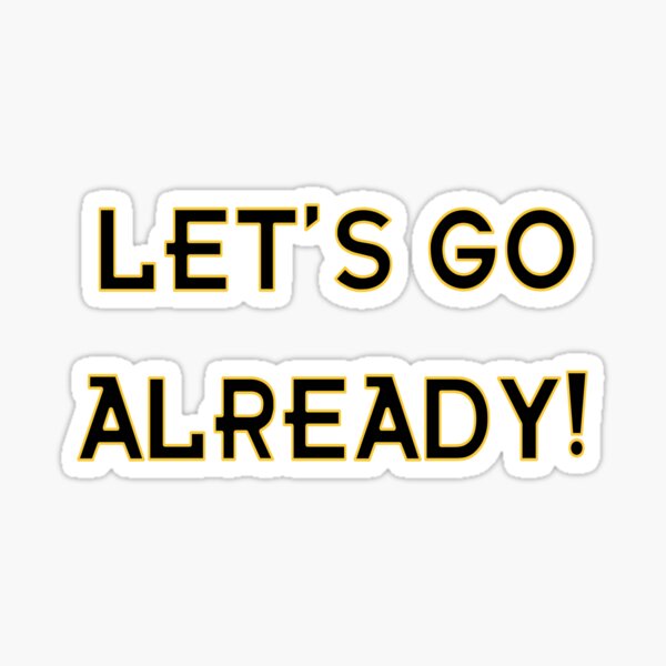 "Let's go already!" Sticker for Sale by Octopus00 | Redbubble