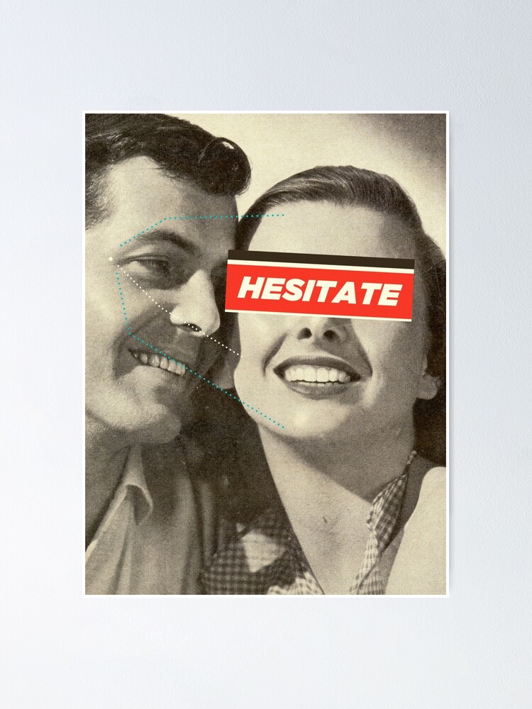 "Hesitate" Poster by FrankMoth | Redbubble