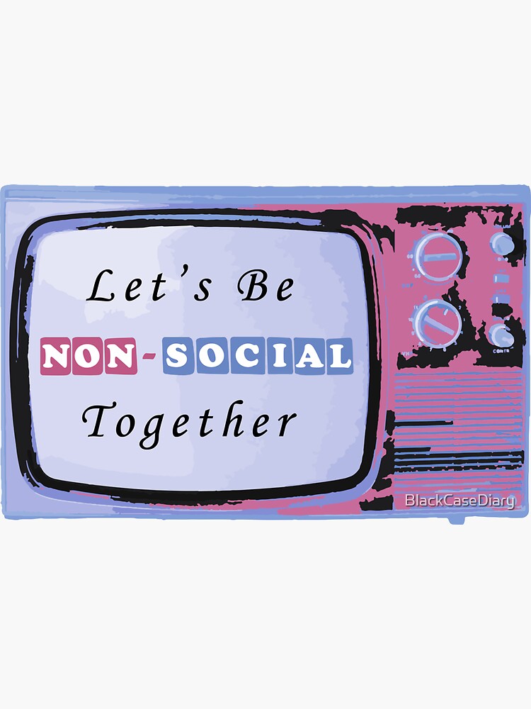 "Let's Be Non-Social Together" Sticker for Sale by BlackCaseDiary ...